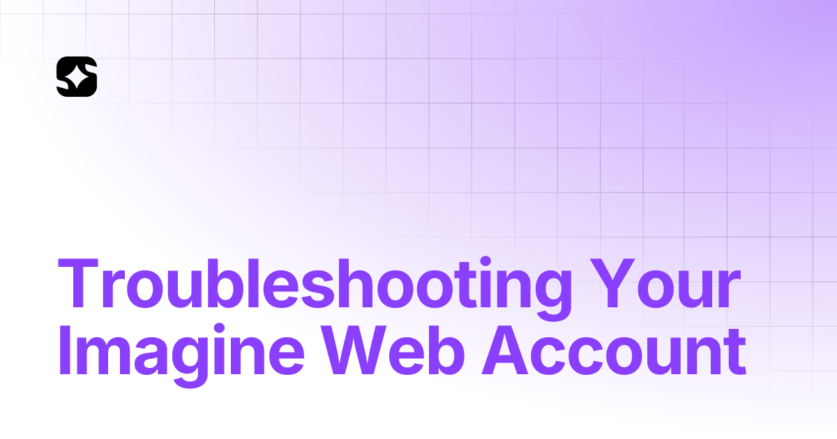 Troubleshooting Your Imagine Web Account | ImagineArt Docs