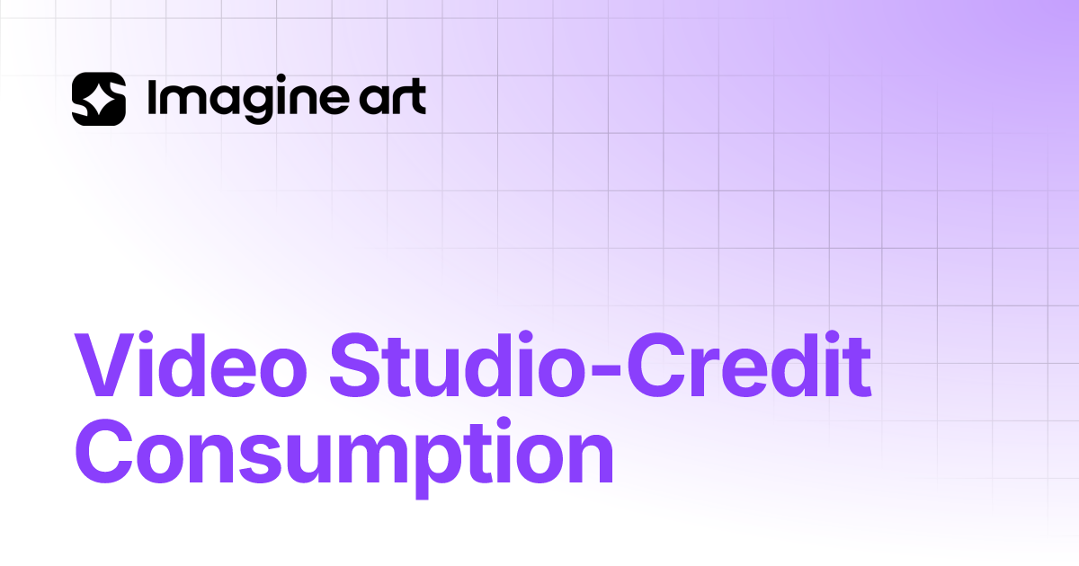 Video Studio-Credit Consumption | ImagineArt Docs